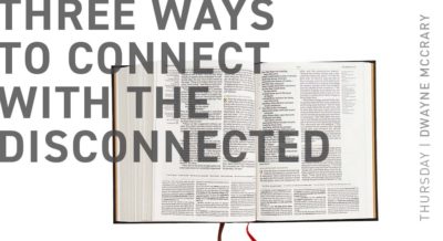 3 Ways to Connect with the Disconnected - Explore the Bible